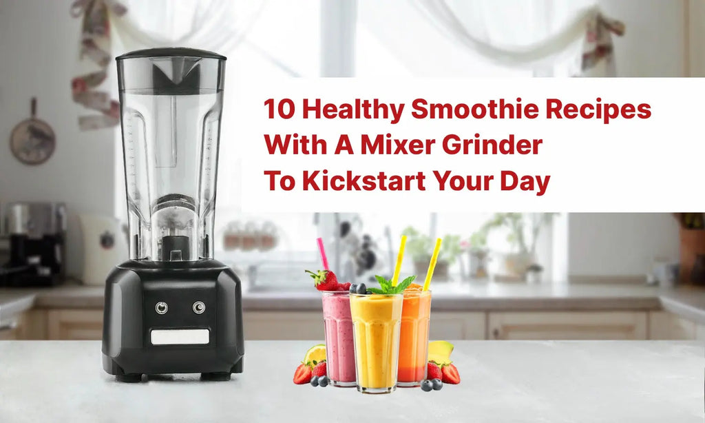 10 Healthy Smoothie Recipes With A Mixer Grinder To Boost Your Day ...