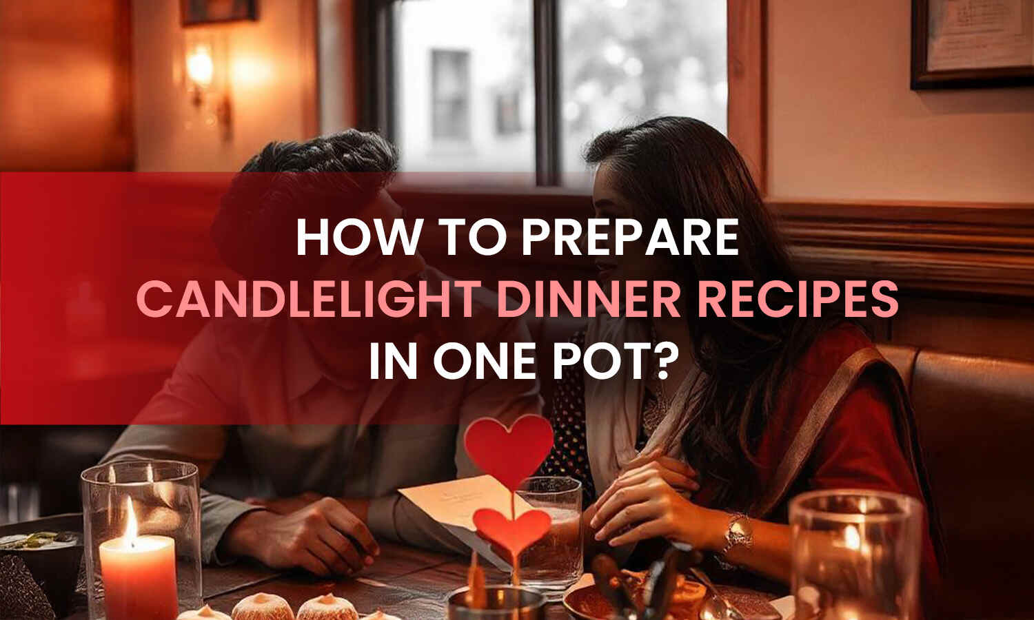 One-Pot Candlelight Dinner Recipes for a Romantic Evening – Eleenova
