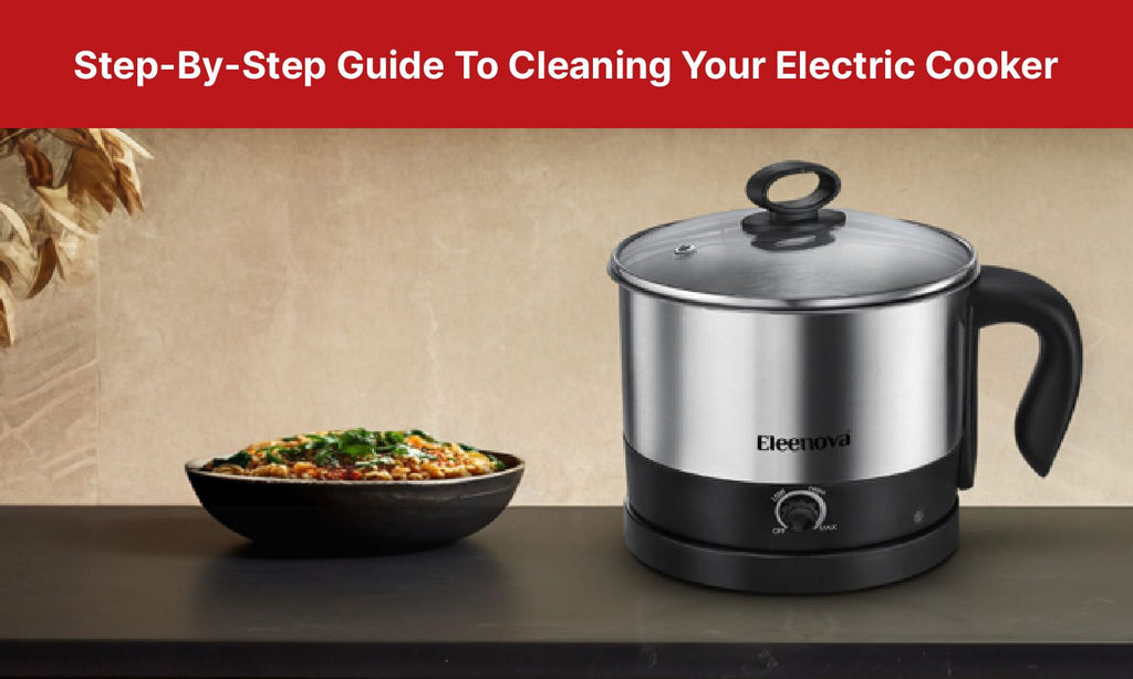 7 Easy Steps For Cleaning Your Electric Cooker to Perfection – Eleenova